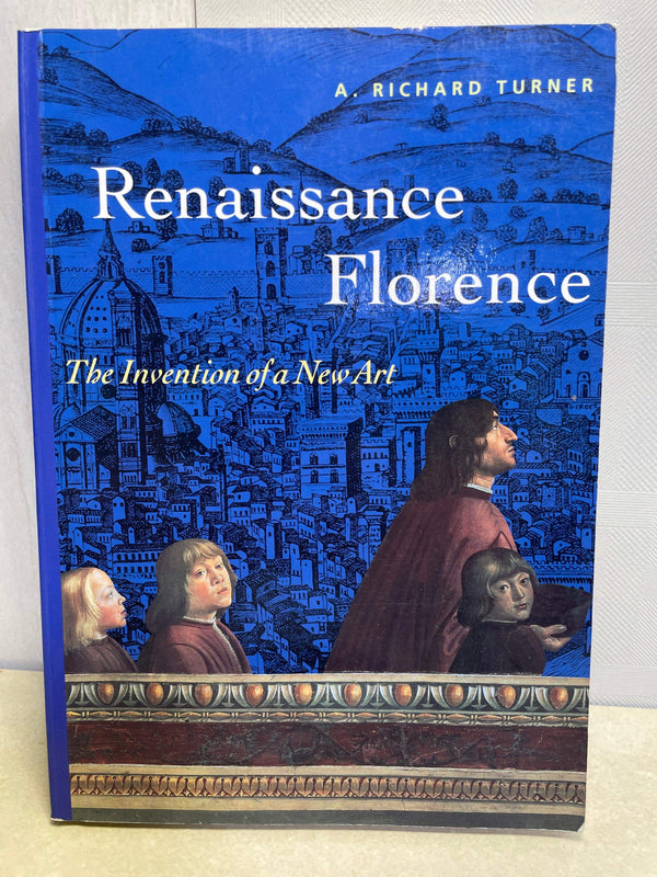 Book - Renaissance Florence Invention of a New Art by A. Richard Turne ...